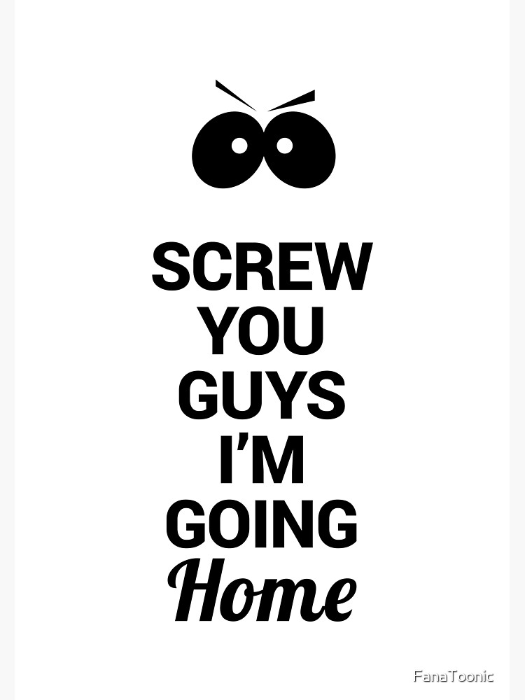 "South Park Eric Cartman Quote: Screw You Guys I'm Going Home" Sticker for Sale by FanaToonic ...