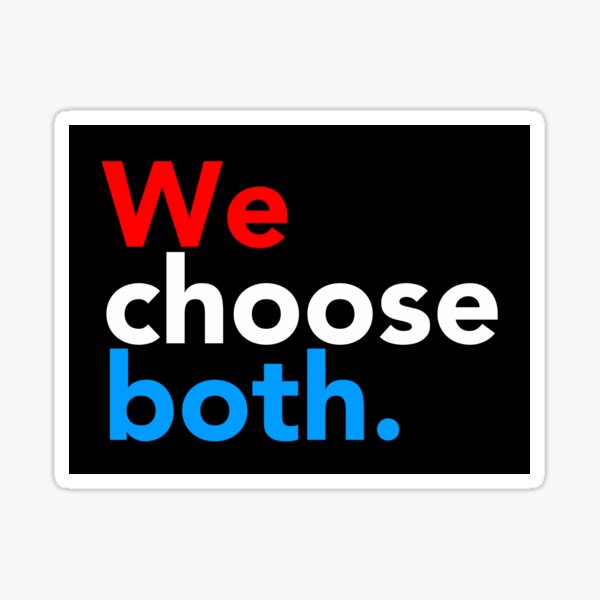 "We Choose Both" Sticker for Sale by Thelittlelord | Redbubble