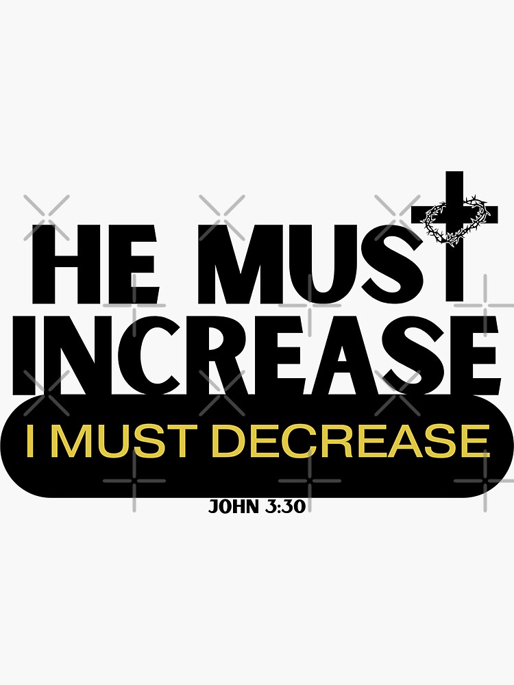 "John 3:30 - He Must Increase I Must Decrease" Sticker for Sale by Nancyanna | Redbubble