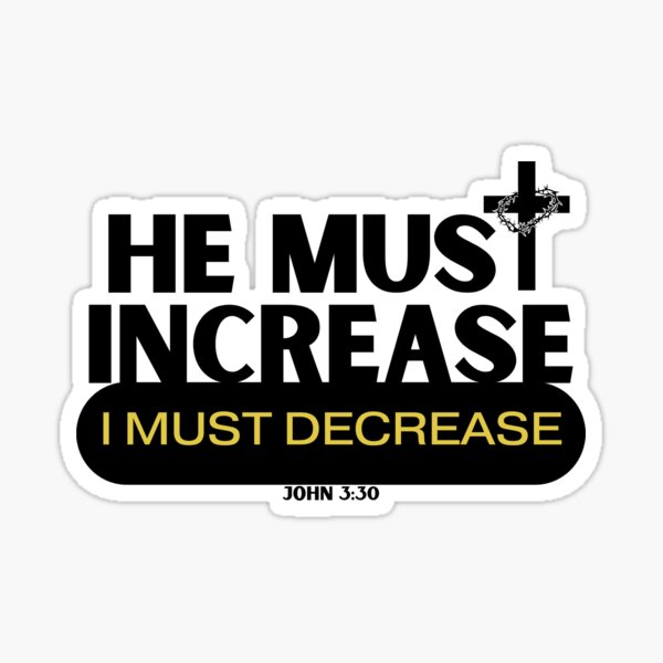 "John 3:30 - He Must Increase I Must Decrease" Sticker for Sale by Nancyanna | Redbubble