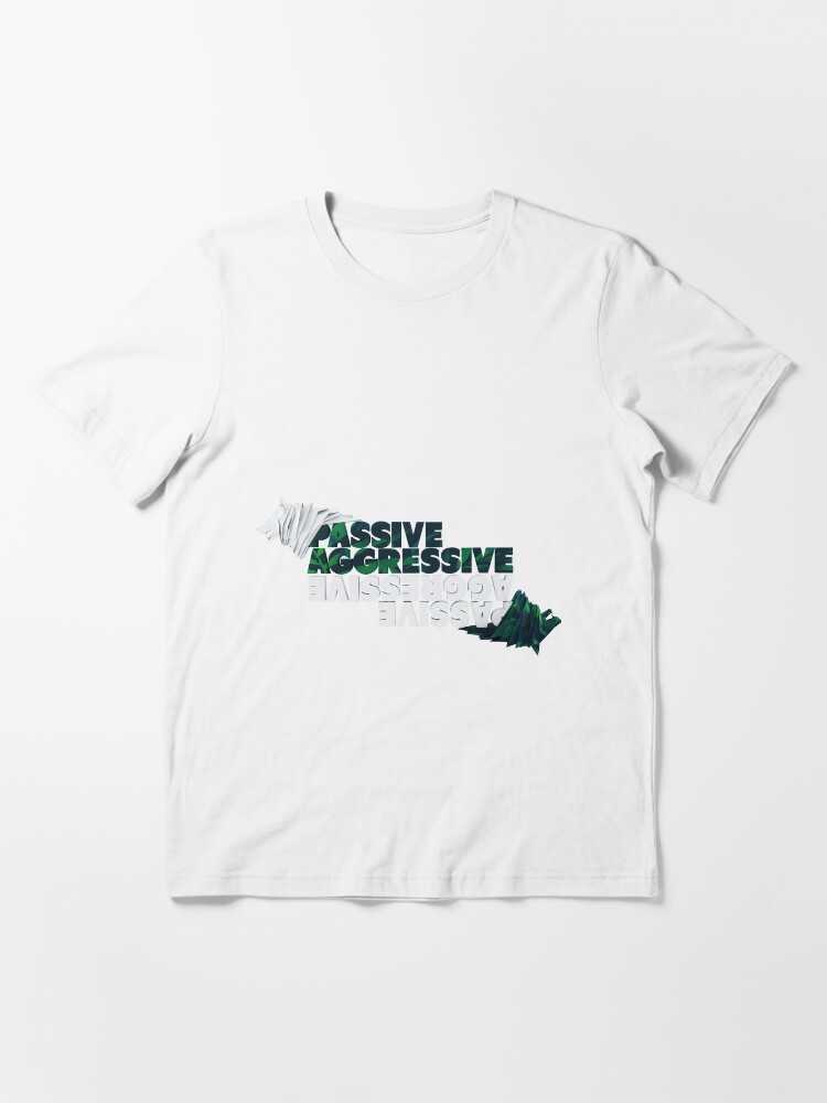 "Passive Aggressive" T-shirt for Sale by unclement | Redbubble | 3d t ...