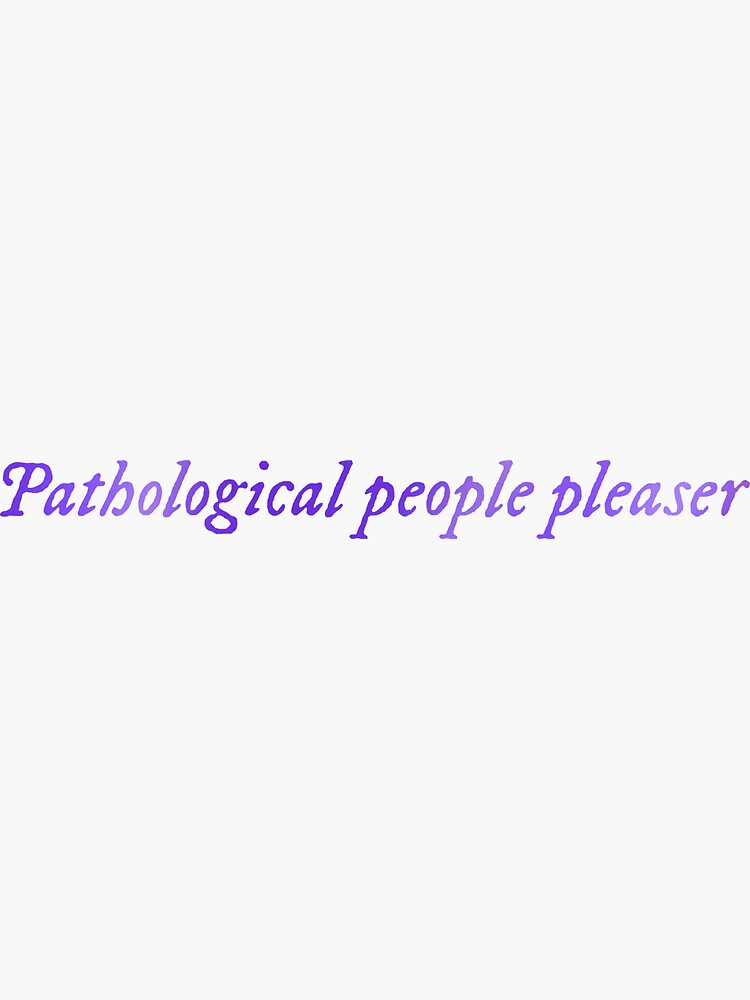 "Pathological people pleaser" Sticker for Sale by DelfisArt | Redbubble