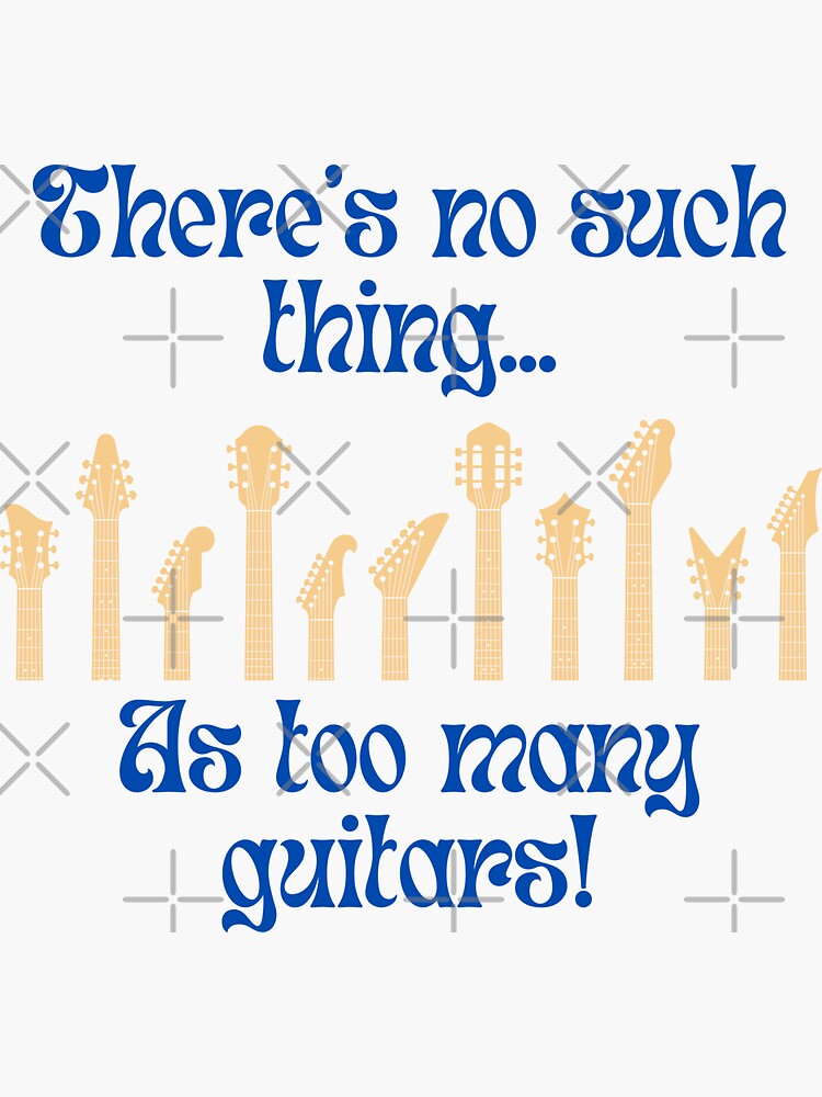 "There's no such thing as too many guitars!" Sticker for Sale by ...