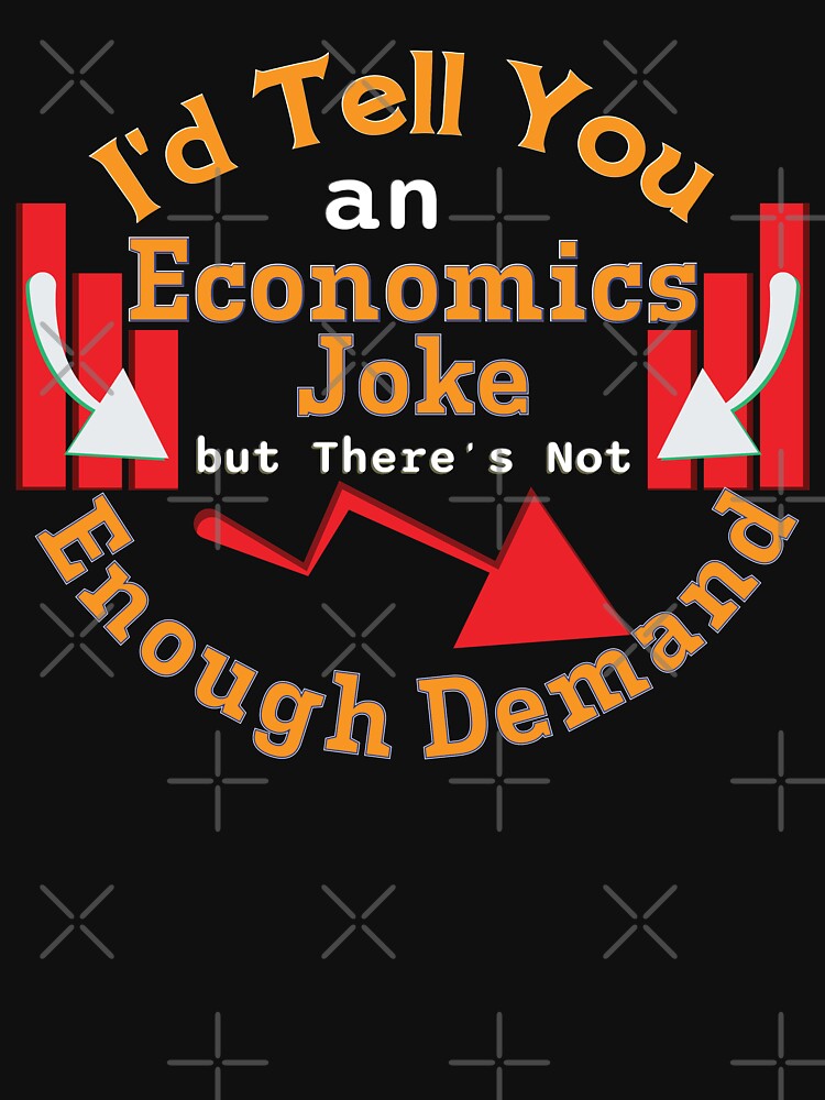 " I'd Tell You an Economics Joke but There's Not Enough Demand, supply ...