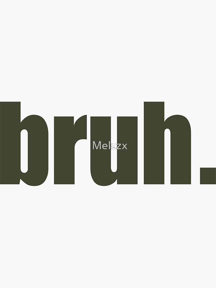"BRUH. gen z slang " Sticker for Sale by Melszx | Redbubble