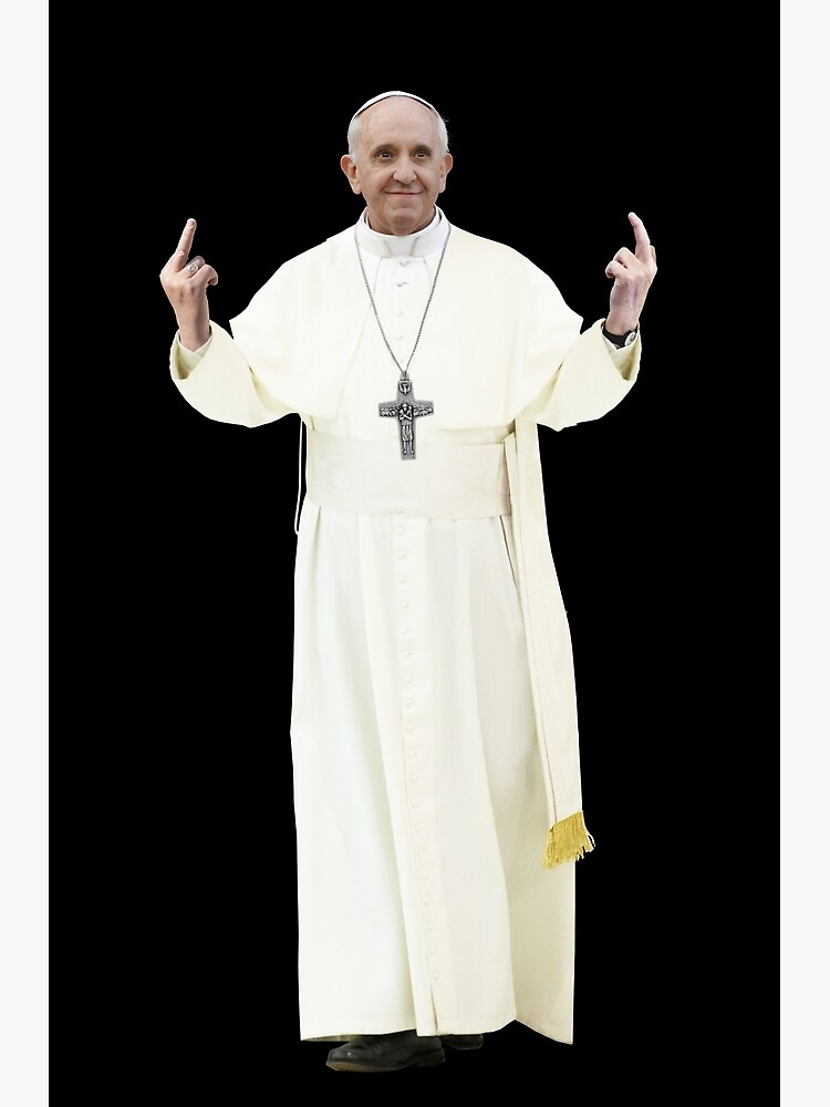 "High Resolution Standing Bird Flipping Pope Francis" Poster by worn ...