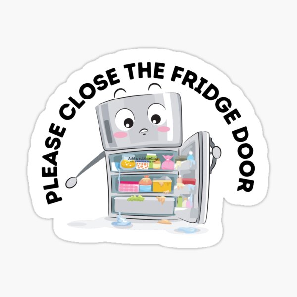 "Please close the fridge door sticker" Sticker for Sale by PodXDesigns1 ...