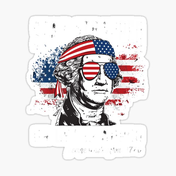 "Stay strapped or get clapped, George Washington,4th of July" Sticker ...