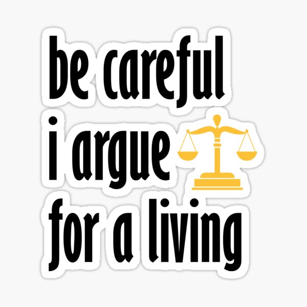 "Be Careful I Argue For A Living/Funny Lawyer Quotes/Lawyer Birthday ...