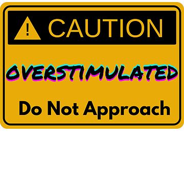"Caution Overstimulated Do Not Approach" Sticker for Sale by ...