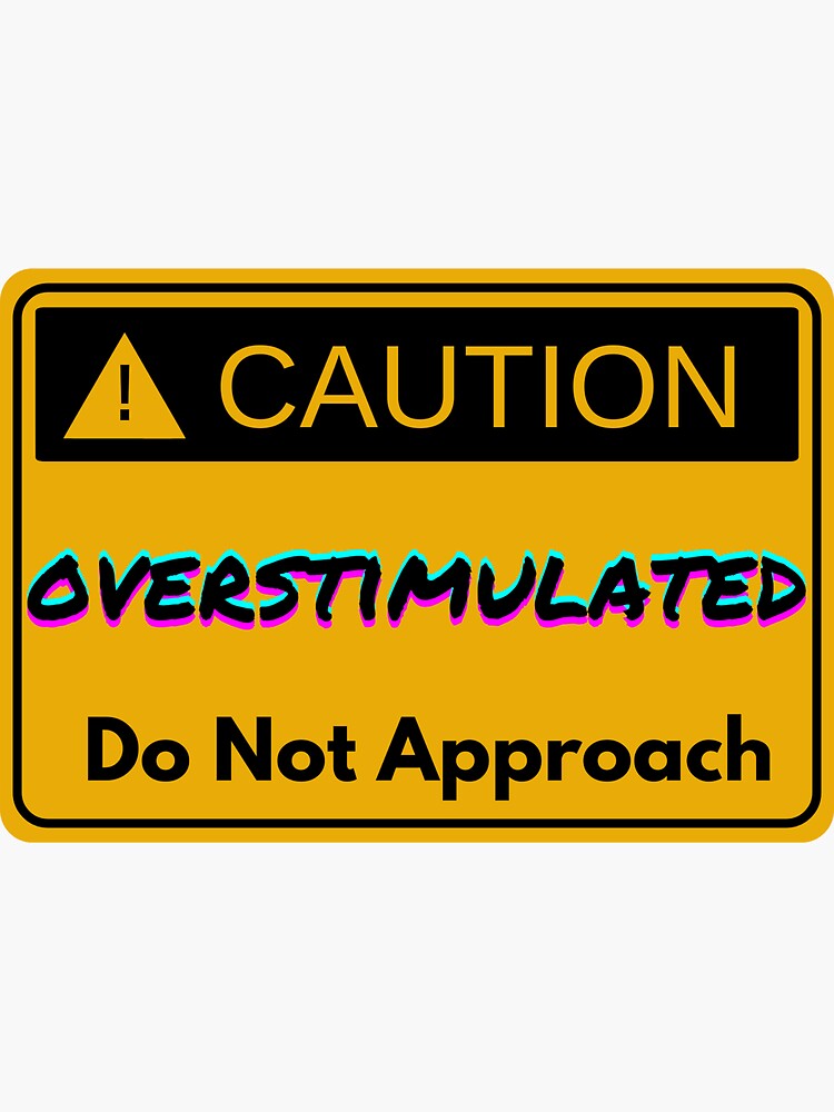 "Caution Overstimulated Do Not Approach" Sticker for Sale by ...