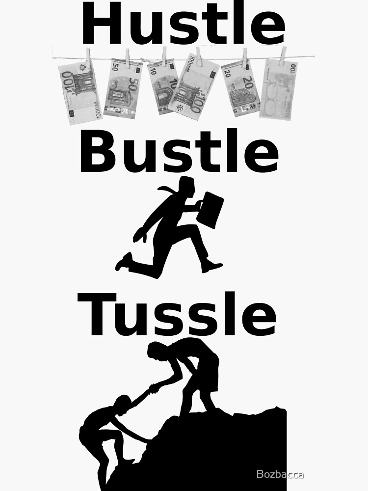 "Hustle, Bustle and Tussle - What it Takes to get to the top." Sticker ...