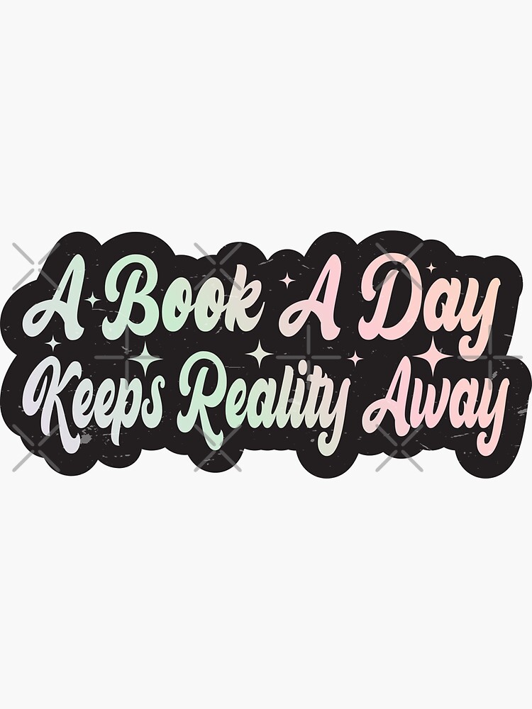" A Book A Day Keeps Reality Away " Sticker for Sale by SOUFIANE1991 ...