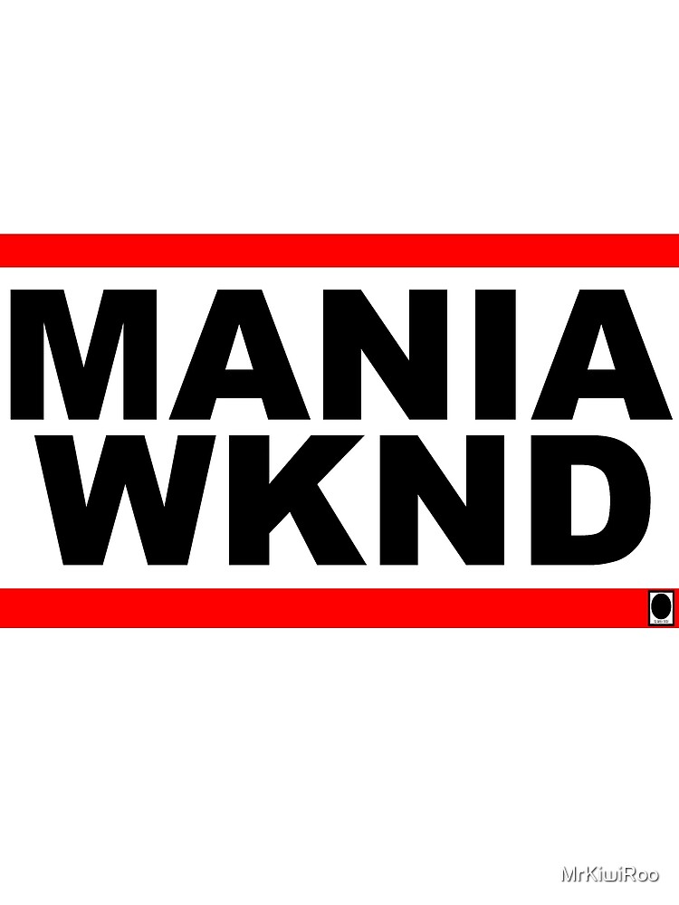 "Mania Weekend " by MrKiwiRoo | Redbubble