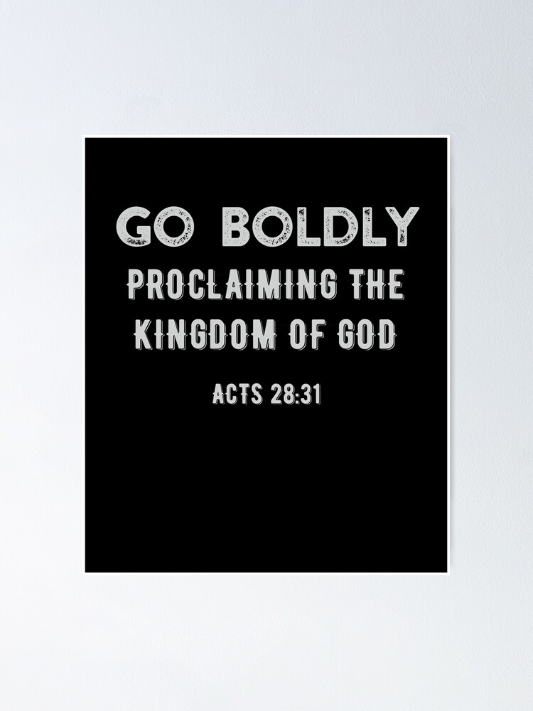 "Go Boldly Proclaiming the Kingdom of God | Christian Bible Verse" Poster for Sale by ...