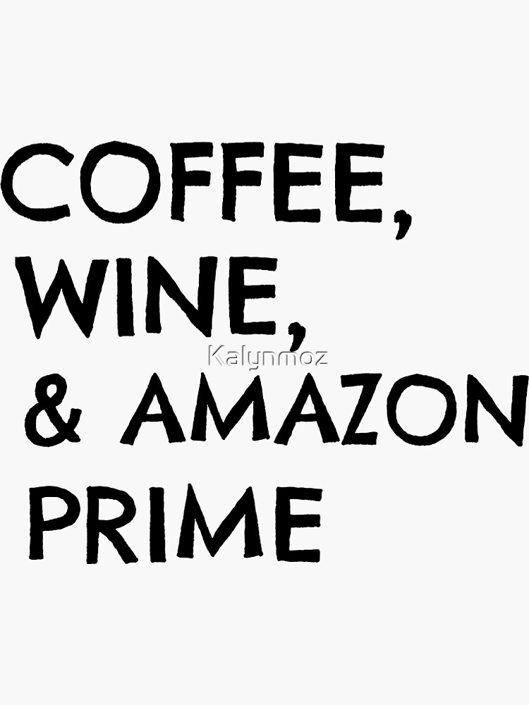 "Coffee, wine, and amazon prime" Sticker for Sale by Kalynmoz | Redbubble