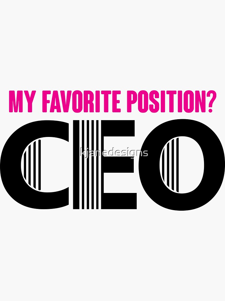 "My Favorite Position? CEO" Sticker by kjanedesigns | Redbubble