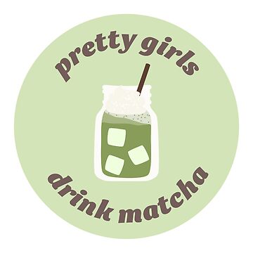 "Pretty Girls Drinks Matcha" Sticker for Sale by GrrTigerDesigns ...