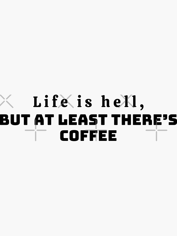 "Life is hell but at least there is coffee Minimalist Cute Beans ...
