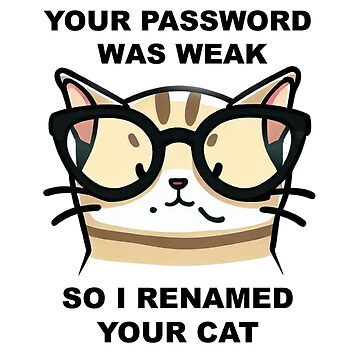 "Your Password Was Weak So I Renamed Your Cat" Sticker for Sale by ...