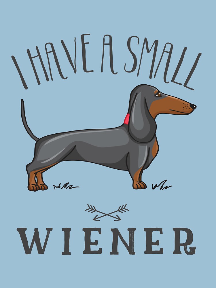 "I have a small wiener, Wiener Dog, Weiner Dog, Dachshund Dog, Funny ...