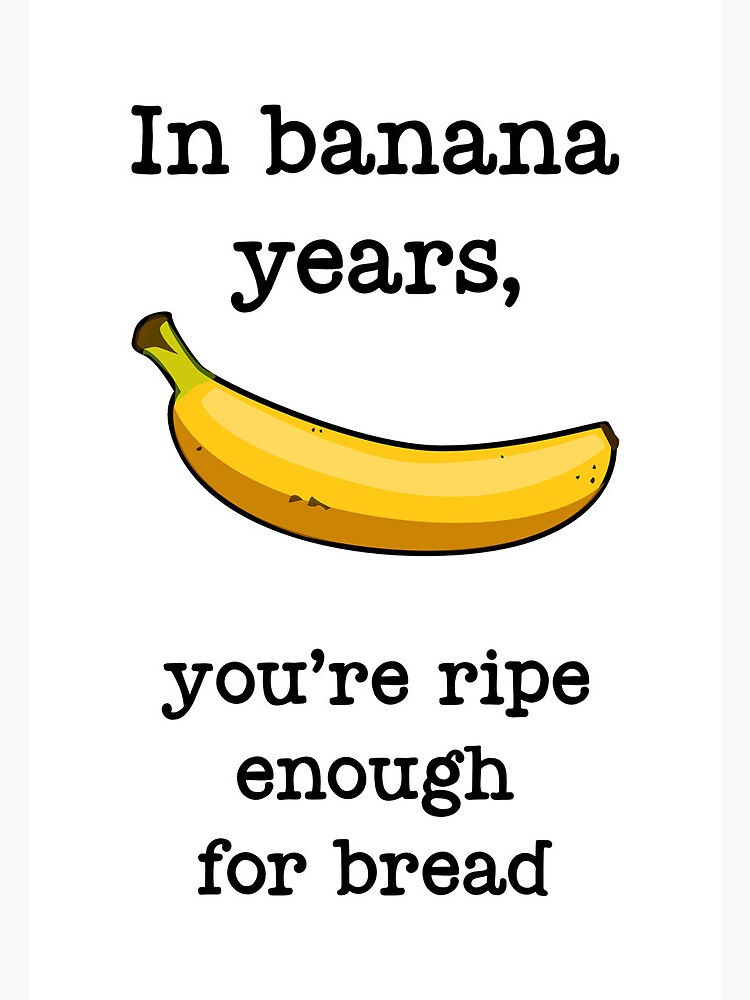 "Funny Birthday Card, In Banana Years You're Ripe Enough For Bread ...