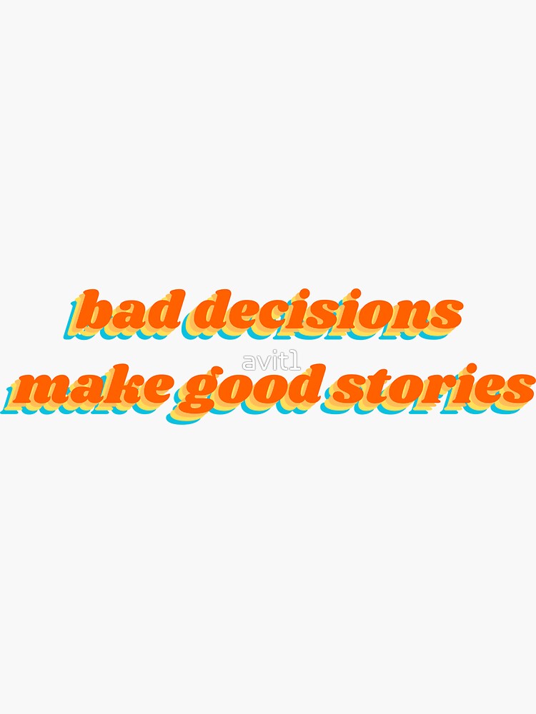"Bad decisions make good stories, Funny quote, Original Willow Days ...