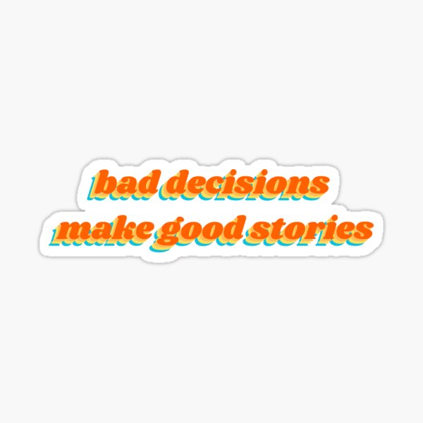 "Bad decisions make good stories, Funny quote, Original Willow Days ...