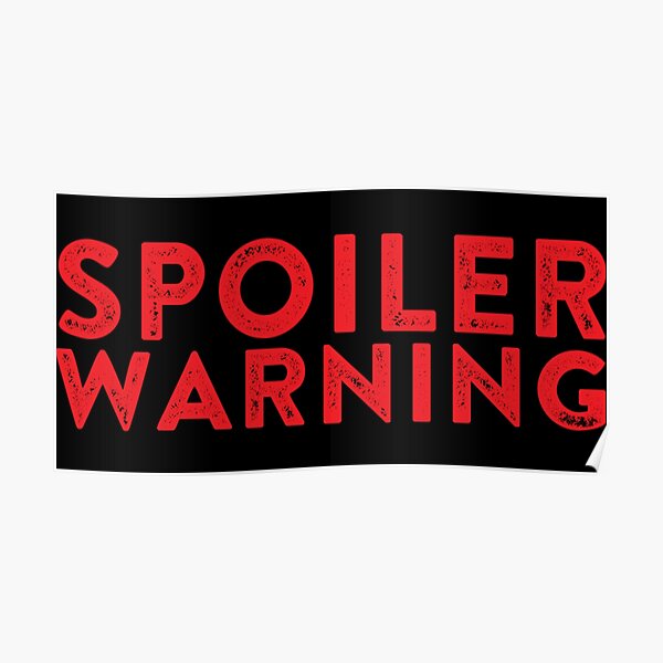 "Spoiler Warning - Spoiler Alert" Poster for Sale by thedangernoodle ...