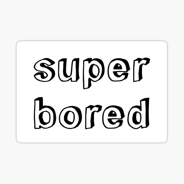 "Super Bored" Sticker for Sale by spicypup | Redbubble