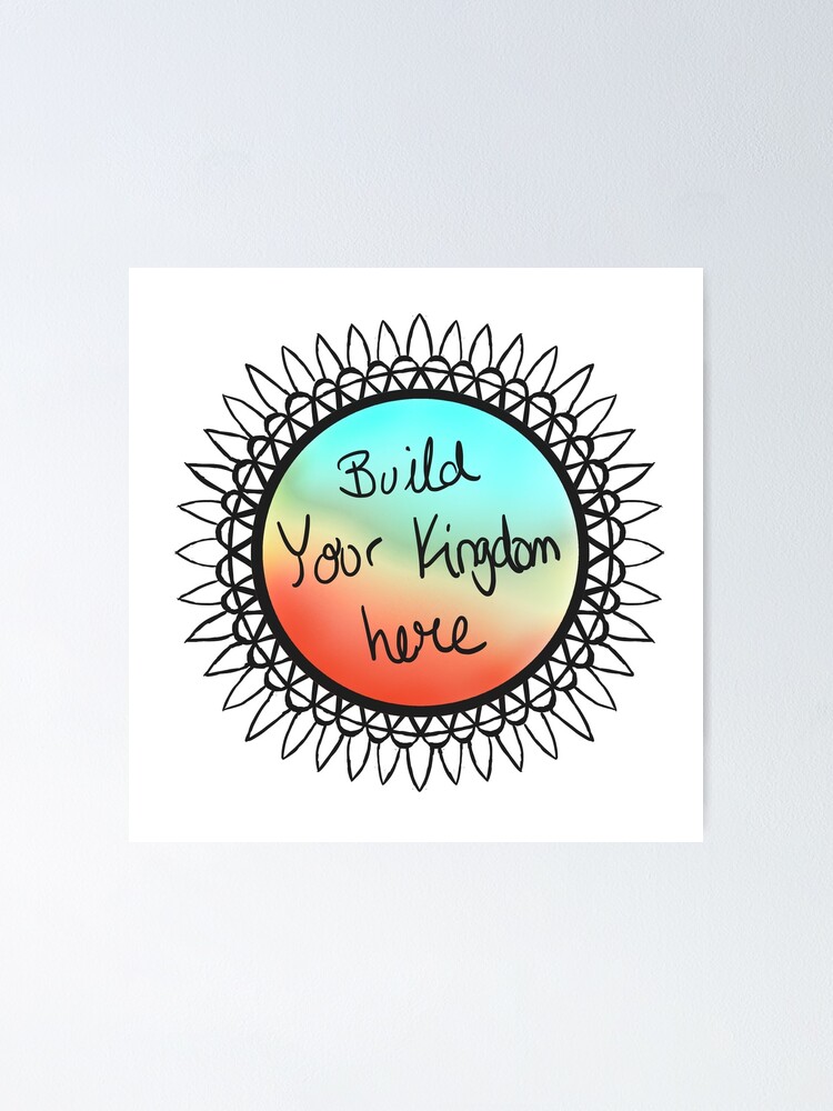 "Build Your Kingdom Here" Poster by audj | Redbubble
