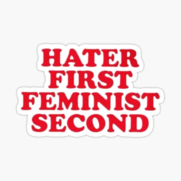 "Hater first feminist second Women -Feminism quote" Sticker for Sale by ...
