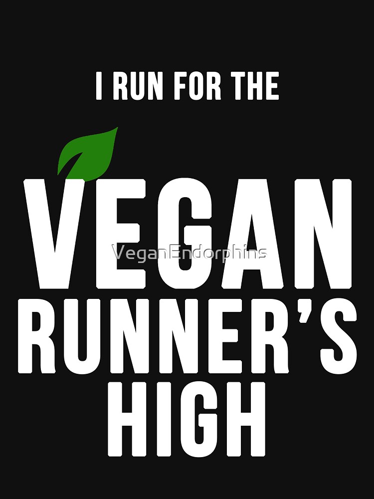 "I Run for The Vegan Runner's High" T-shirt by VeganEndorphins | Redbubble