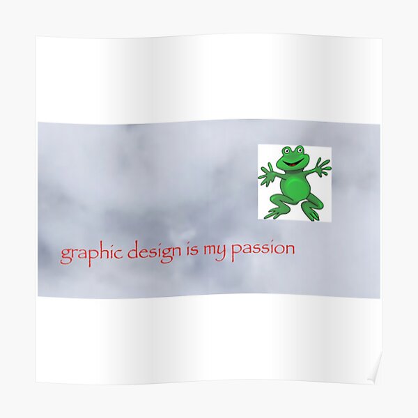 Graphic Design Is My Passion Meme Poster For Sale By Outofsuburbia