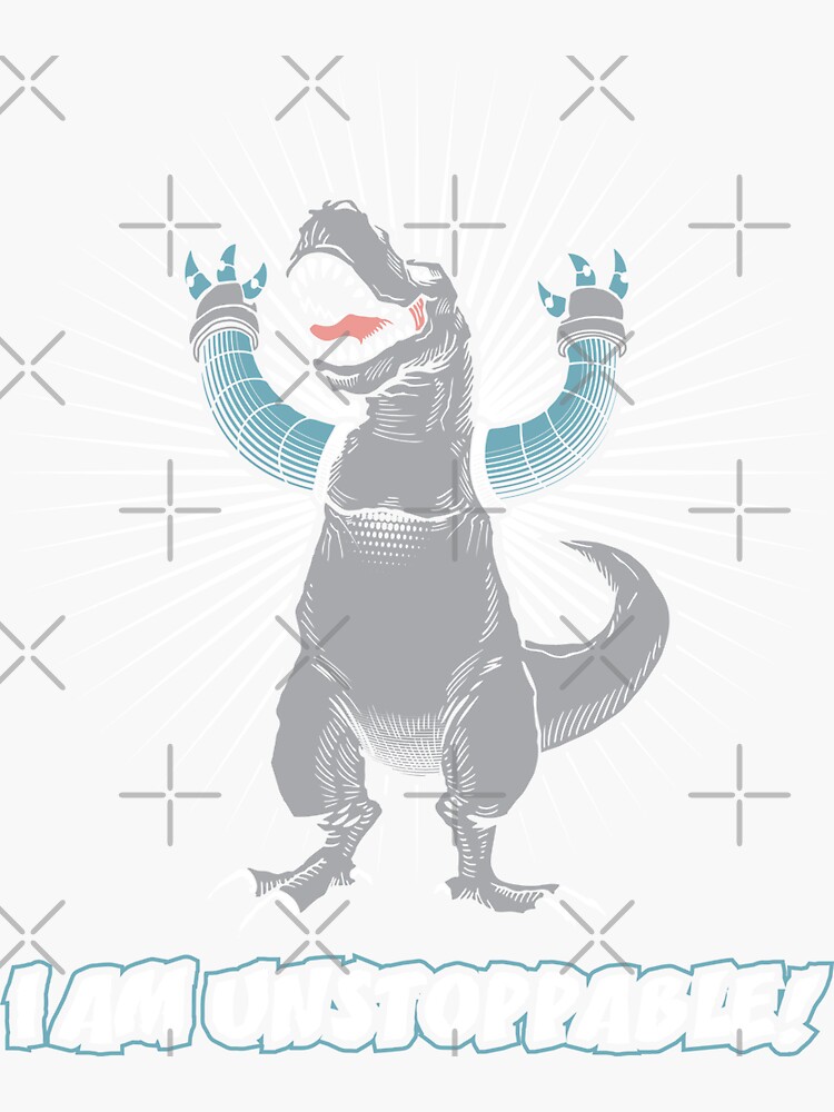 "I AM UNSTOPPABLE Dinosaur T-Rex Tyrannosaurus" Sticker for Sale by ...
