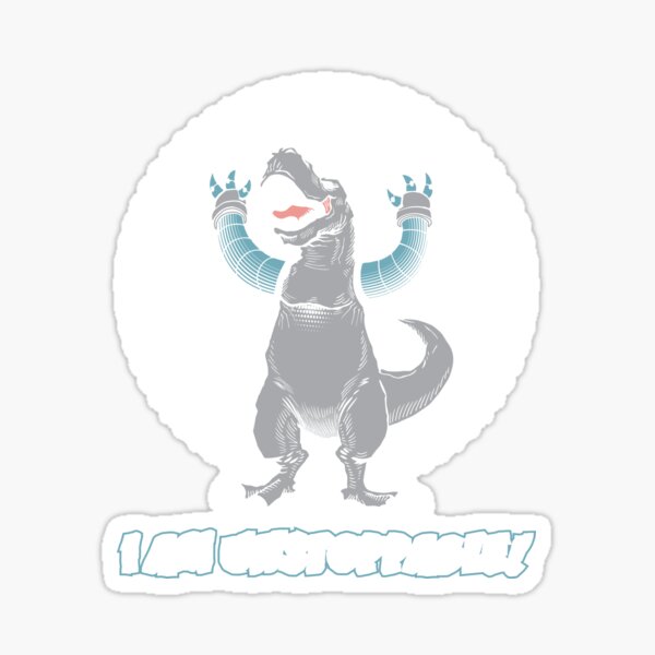 "I AM UNSTOPPABLE Dinosaur T-Rex Tyrannosaurus" Sticker for Sale by ...
