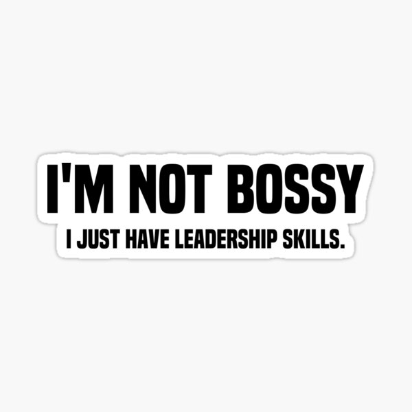 "I'm Not Bossy I Just Have Leadership Skills, Funny Leadership" Sticker ...