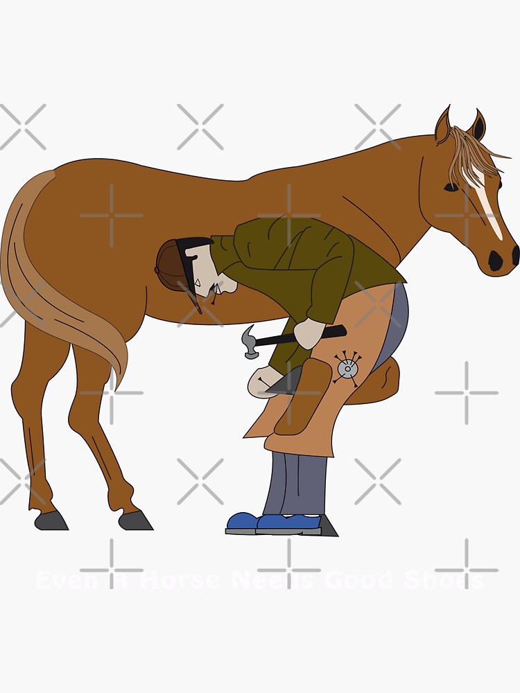 "Even A Horse Needs Good Shoes - Farrier " Sticker by Jecolds | Redbubble