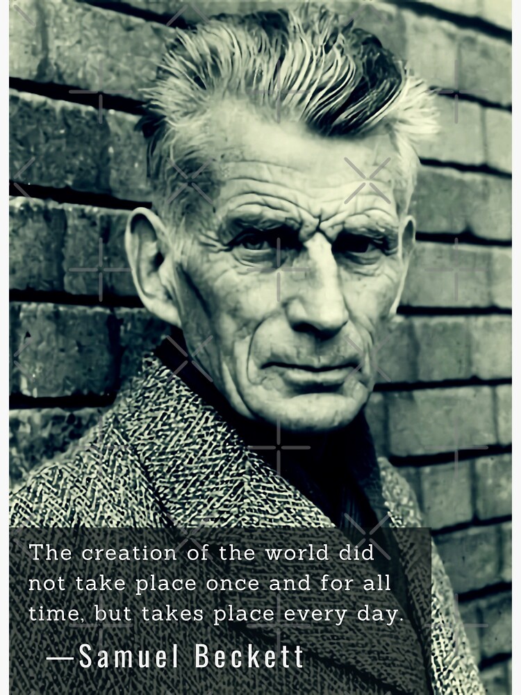 " Samuel Beckett portrait and quote: The creation of the world did not ...