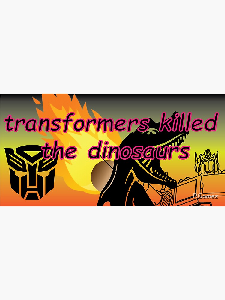 "transformers killed the dinosaurs" Sticker for Sale by RGomez | Redbubble