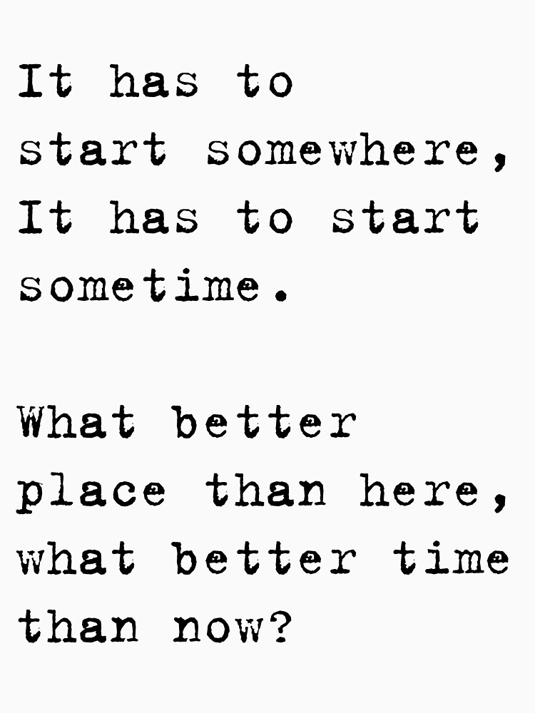 "It has to start somewhere" T-shirt for Sale by perssonrobin ...