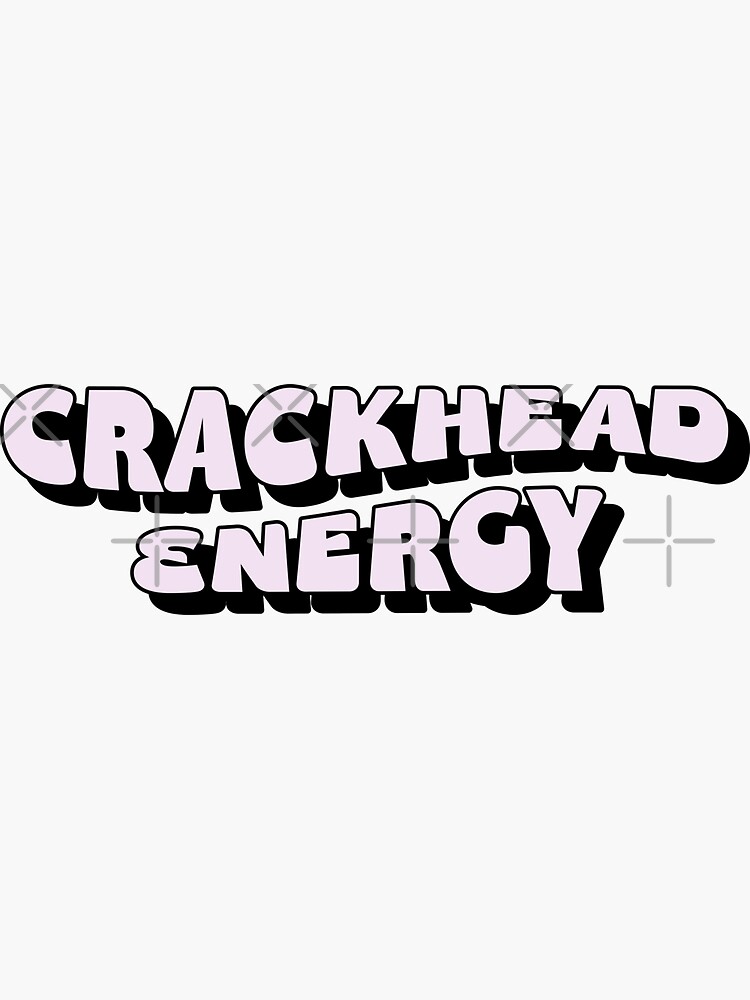 "Crackhead Energy " Sticker for Sale by Latinoladas | Redbubble