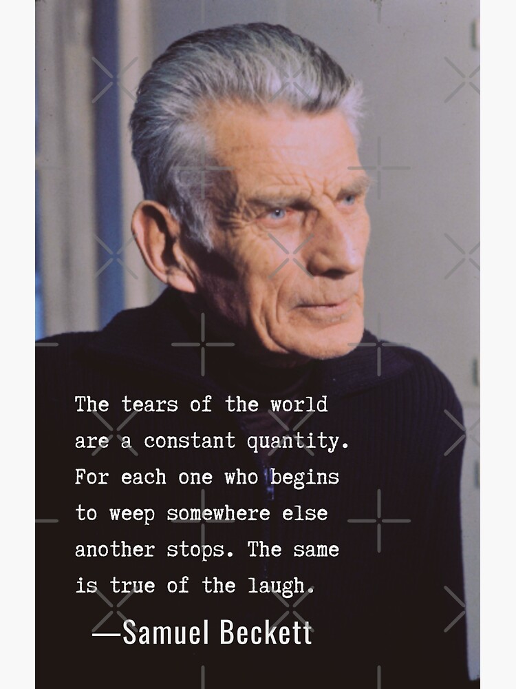 "Samuel Beckett portrait and quote: The tears of the world are a ...
