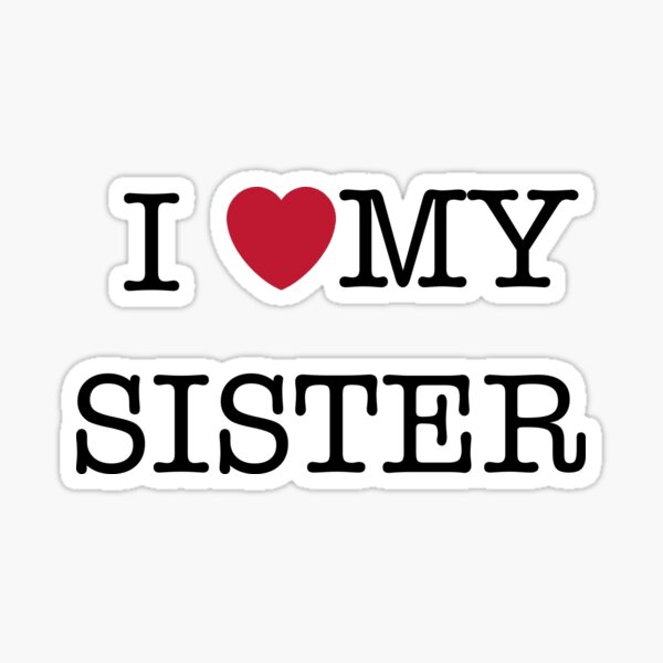 "I love my sister" Sticker by Celesten | Redbubble