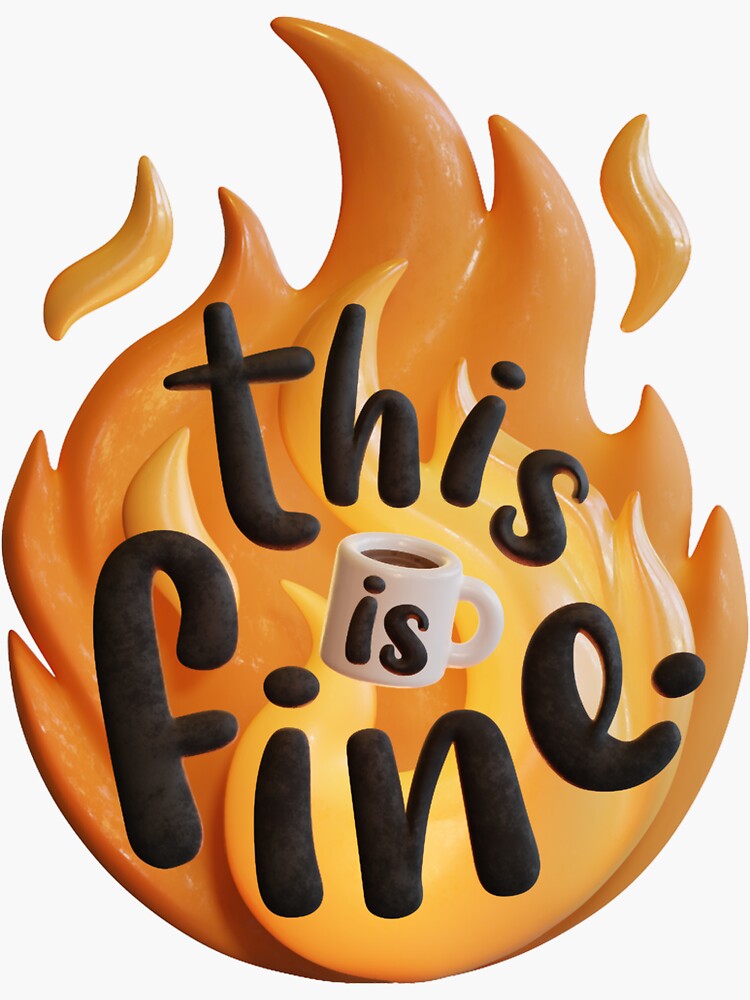 "This is fine " Sticker for Sale by kitchen-delsie | Redbubble