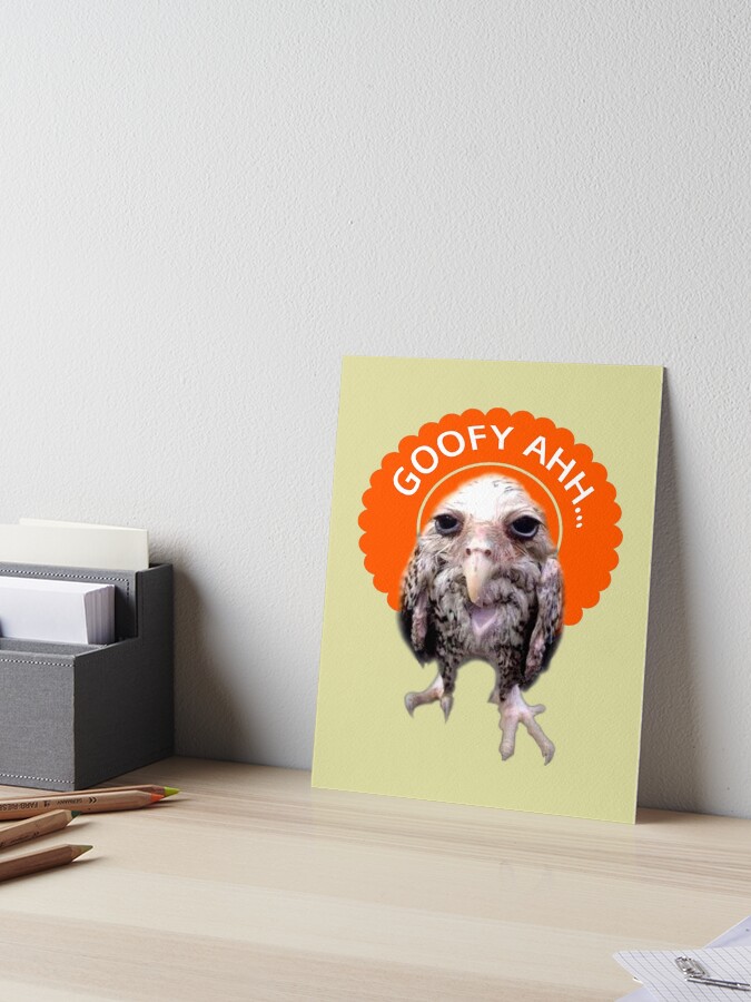 "Goofy Ahh Funny Meme with Goofy Ahh Bird" Art Board Print for Sale by ...