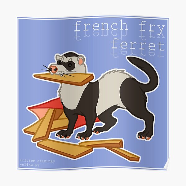 "French Fry Ferret" Poster by Yellow-K9 | Redbubble