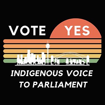 "Vote YES !! To The Voice (Voice to Parliament) , Indigenous voice to ...