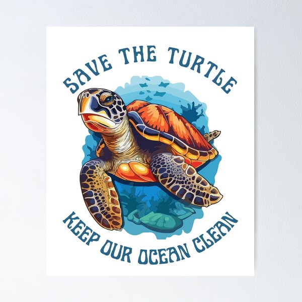 "Save The Turtle Keep Our Oceans Clean" Poster for Sale by thehappypal ...