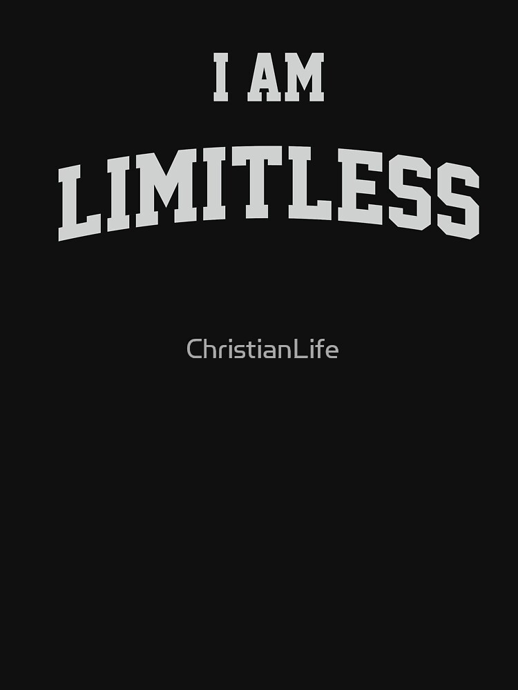"I AM LIMITLESS" T-shirt for Sale by ChristianLife | Redbubble ...